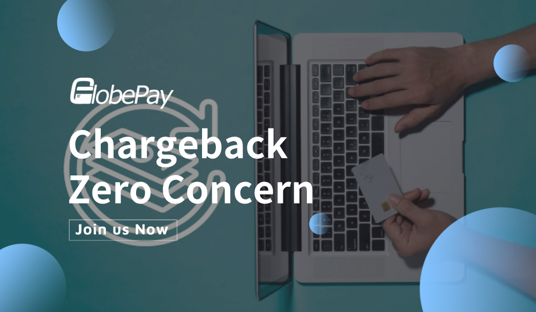 Chargeback Zero Concern: Join GlobePay Now - GlobePay