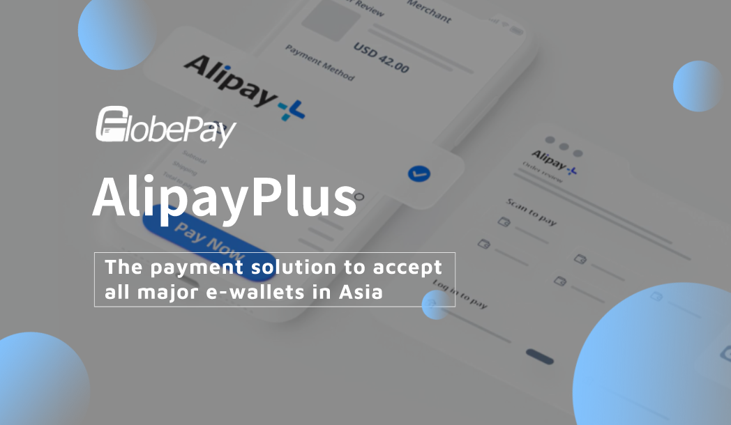 Alipay Plus: 英国公司如何开通和完美实现跨境支付 - Globepay Limited | Alipay | WeChat Pay